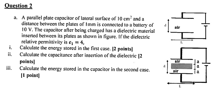 SOLVED: Question 2 A parallel plate capacitor of lateral surface of 10 ...