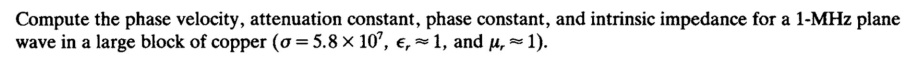 SOLVED: Compute the phase velocity,attenuation constant,phase constant ...