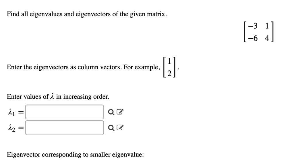 SOLVED: Find all eigenvalues and eigenvectors of the given matrix -3 41 -6 Enter the ...