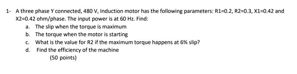 SOLVED: A three-phase Y-connected, 480 V induction motor has the following parameters: R1-0.2 ...