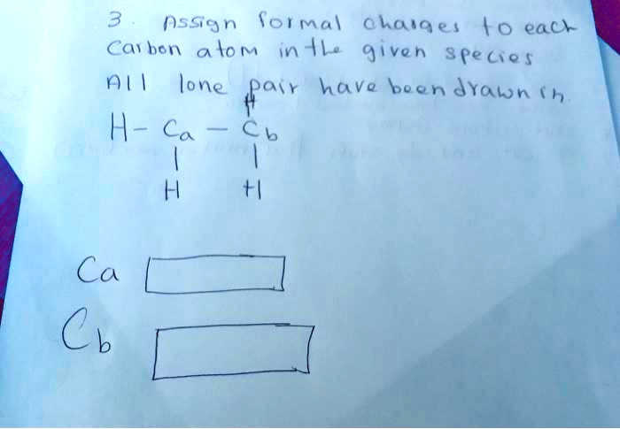 SOLVED: 3 Assign Formal Charges to each Carbon atom in the given ...