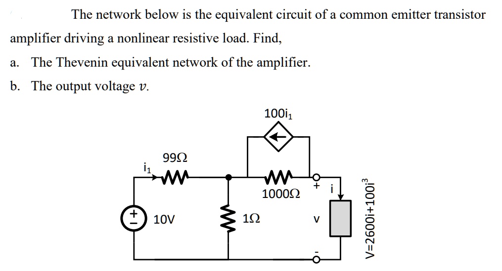 The network below is the equivalent circuit of a common emitter transistor amplifier driving a ...