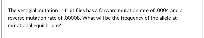 SOLVED: The vestigial mutation in fruit flies has a forward mutation ...