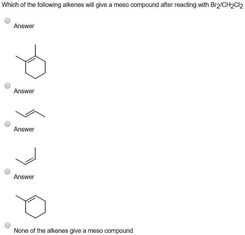 SOLVED: Which of the following alkenes will give a meso compound after ...
