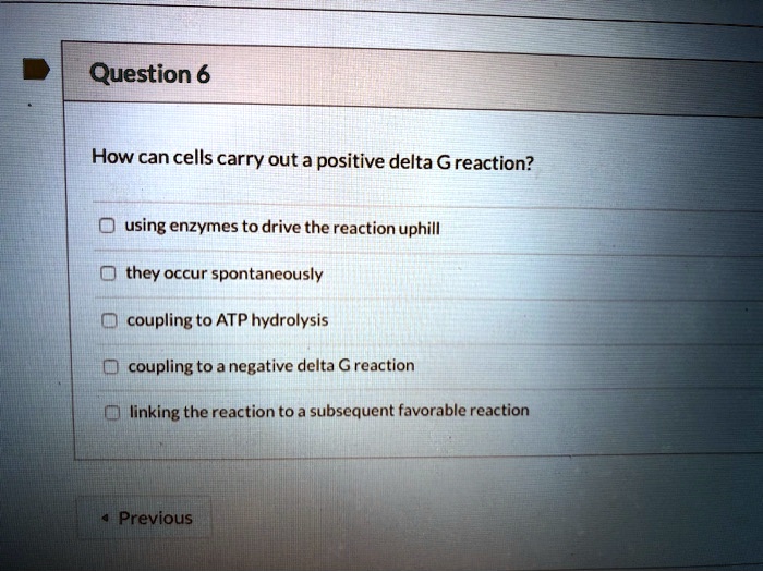 SOLVED: Question 6 How can cells carry out a positive delta G reaction ...
