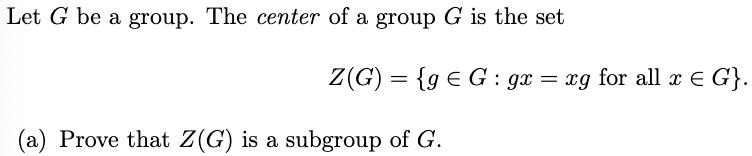 SOLVED: Let G be a group. The center of a group G is the set Z(G) = 9 ...