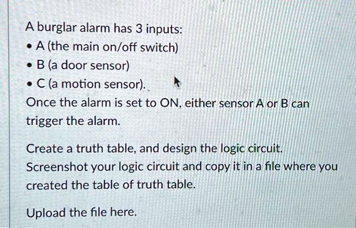 A burglar alarm has 3 inputs: • A (the main on/off switch) • B (a door ...