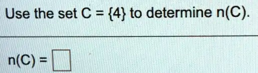 SOLVED: Use the set C = 4 to determine n(C) n(C)