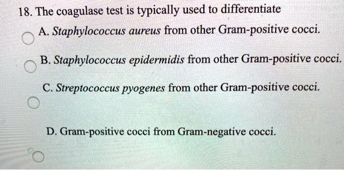 18 the coagulase test is typically used to differentiate a ...
