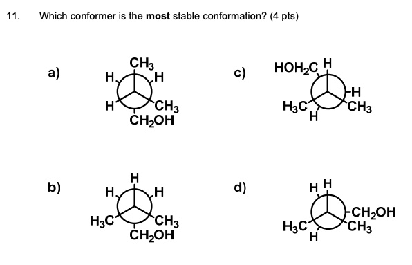 SOLVED: Which conformer is the most stable conformation? (4 pts) CH3 HOHzc H a) CH3 CHZOH H3C ...