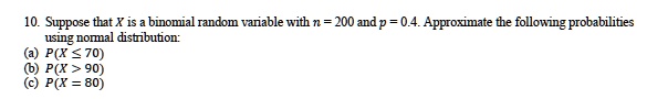 10 suppose that x is a binomial random variable with n 200 and p 04approximate the following ...
