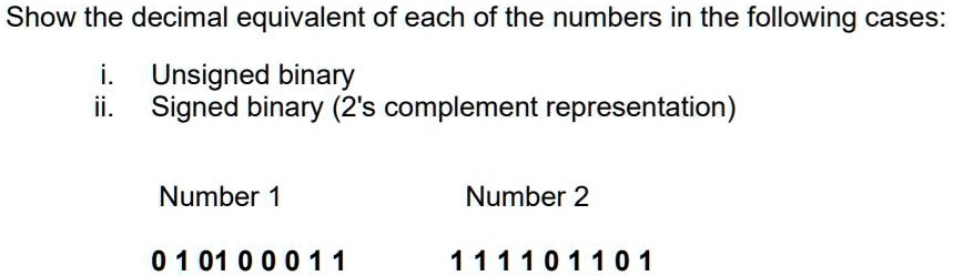 Show the decimal equivalent of each of the numbers in the following cases: i. Unsigned binary ii ...