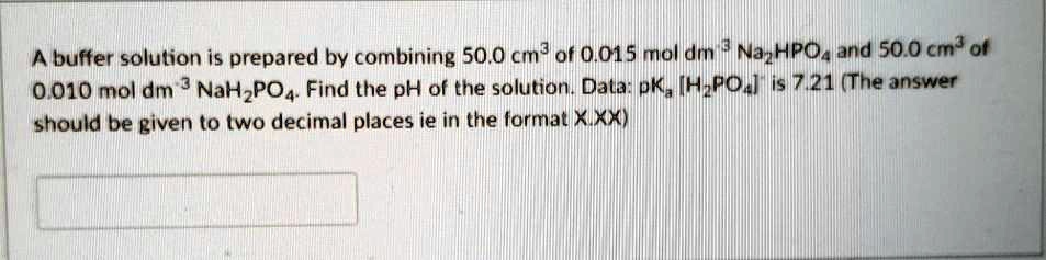SOLVED:buffer solution is prepared by combining 50.0 cin] of 0.015 molidmn NazHPOa ard 50.0 cmj ...