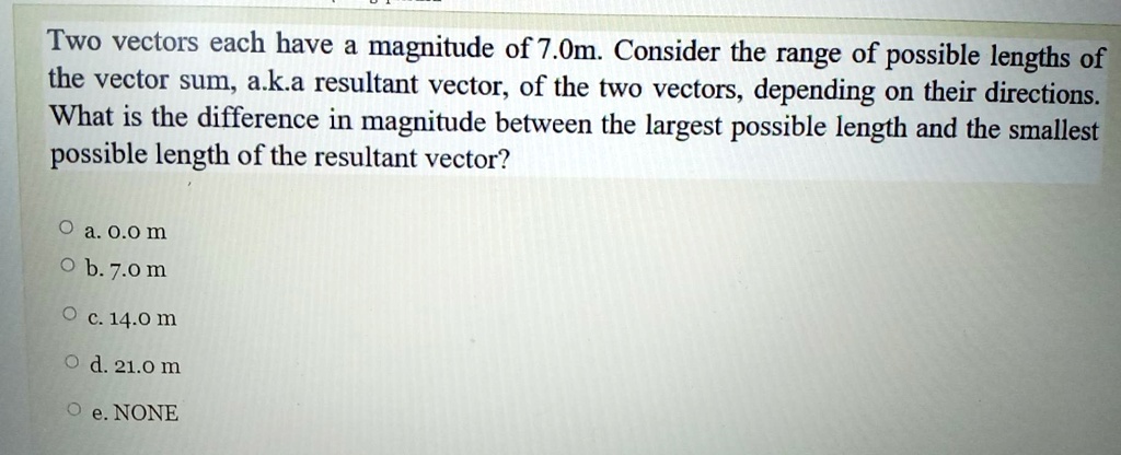 SOLVED: Two vectors each have magnitude of 7,Om: Consider the range of ...