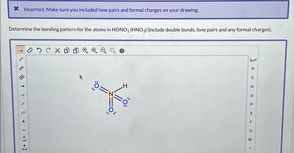 SOLVED: Incorrect. Make sure you include lone pairs and formal charges ...