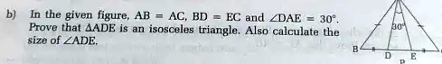 SOLVED: In the given figure, AB = AC, BD = EC, and âˆ DAE = 30Â°. Prove that triangle AADE is an ...