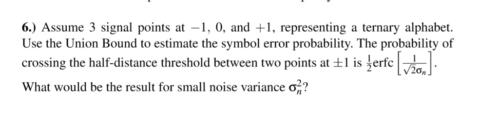 6.) Assume 3 signal points at -1, 0, and +1, representing a ternary ...