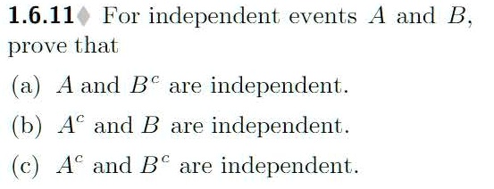 1.6.11 For independent events A and B, prove that (a) A and B^c are ...
