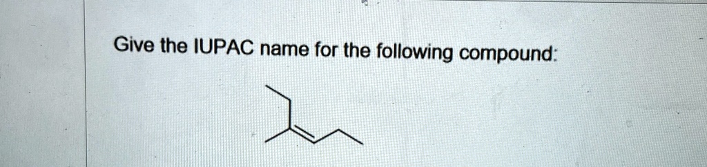 Give the IUPAC name for the following compound: Give the IUPAC name for ...