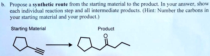 b propose a synthetic route from the starting material to the product in your answer show each ...