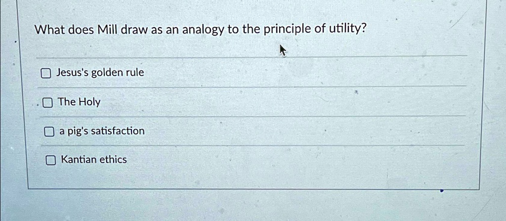What does Mill draw as an analogy to the principle of utility? ? Jesus ...