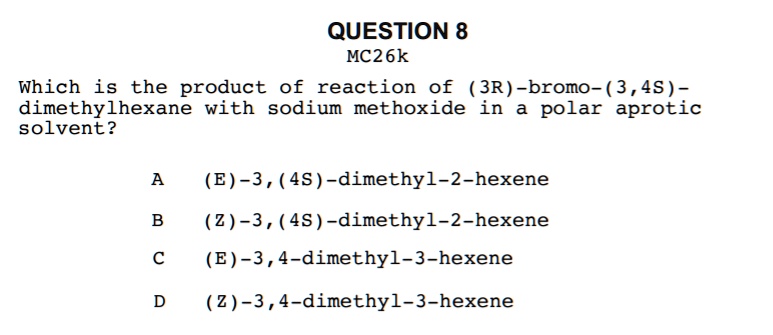 QUESTION 8 MC26k Which is the product of reaction of (3R)-bromo-(3,4S)- dimethylhexane with ...