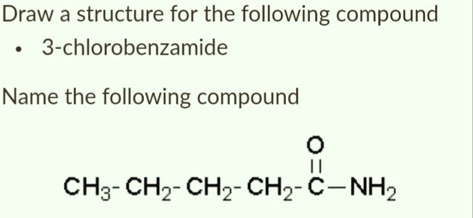 SOLVED: Draw a structure for the following compound 3-chlorobenzamide Name the following ...