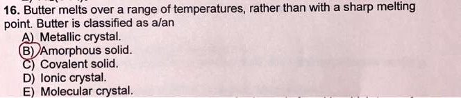 SOLVED: Butter melts over a range of temperatures, rather than with a ...