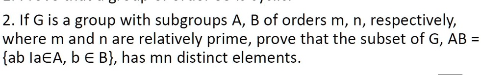 2. If G is a group with subgroups A, B of orders m, n, respectively, where m and n are ...