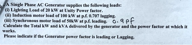 SOLVED: A Single Phase AC Generator supplies the following loads: i ...