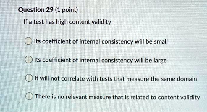 Question 29 (1 point) If a test has high content validity Its ...