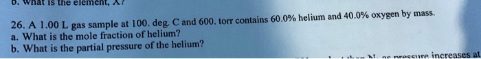 SOLVED: Anal I5 Ine element; contains 60.0% helium and 40.0% oxygen by mass. 26. A 1.00 L gas ...