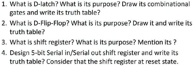 SOLVED: 1. What is a D-latch? What is its purpose? Draw its ...