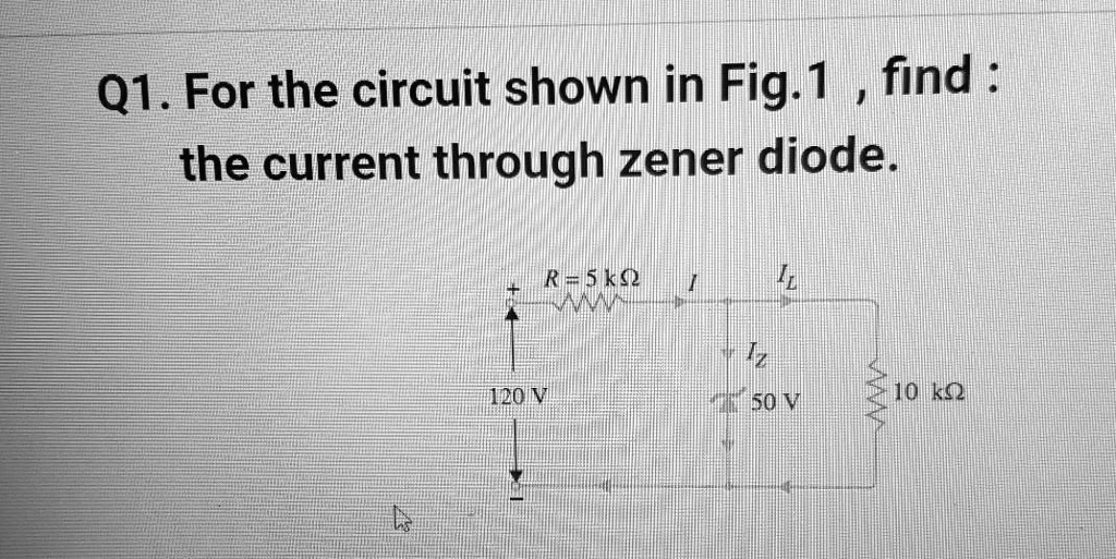 q1 for the circuit shown in fig1 find the current through zener diode resks wa tz mmmhsol mowv ...