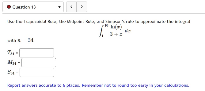 SOLVED: Question 13 Use the Trapezoidal Rule , the Midpoint Rule and ...