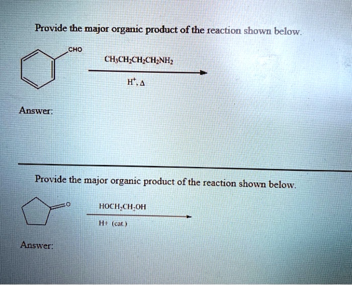 SOLVED: Provide the major organic product of the reaction shown below: CHO CH3CH2CH2CH2NH2 H2SO4