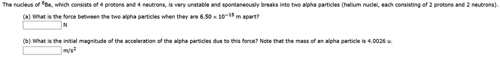 SOLVED:The nucleus 8Be_ which consists of protons and neutrons very unstable and spontaneousiy ...
