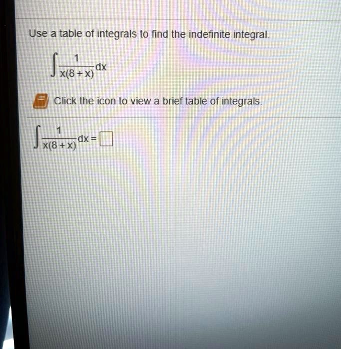 Solved Use A Table Of Integrals To Find The Indefinite Integral Dx X