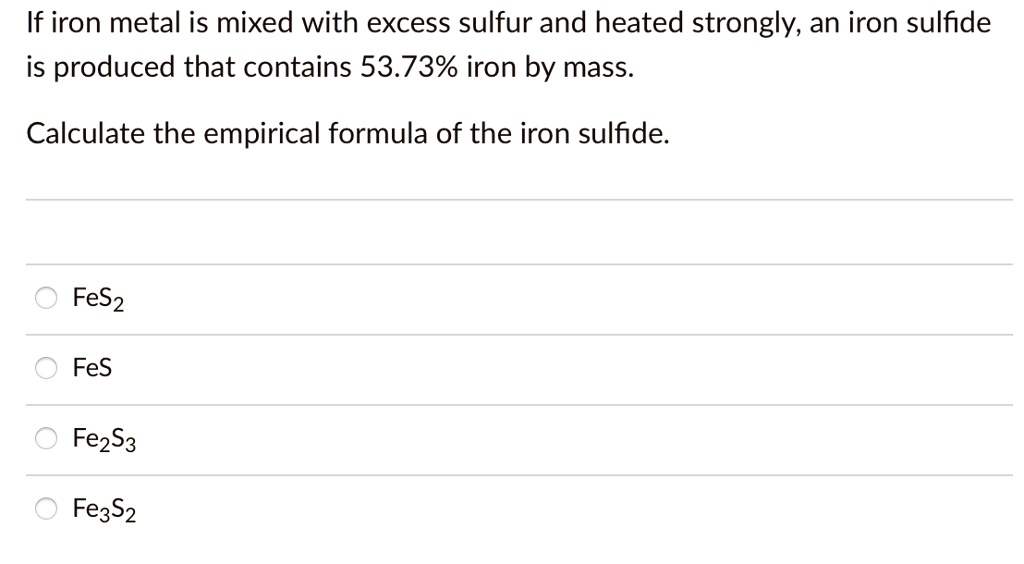 If iron metal is mixed with excess sulfur and heated strongly, an iron ...