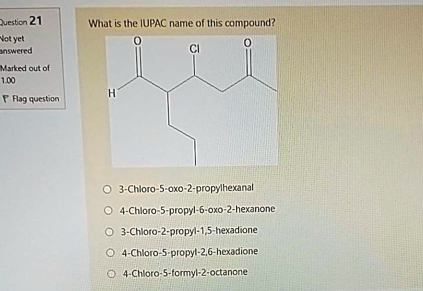 SOLVED:Question 21 Votyet answered What is the IUPAC name Of this compound? Marked out of 1,00 ...