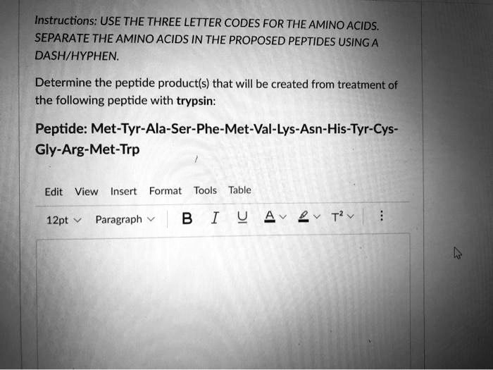 SOLVED: Instructions: USE THE THREE LETTER CODES FOR THE AMINO ACIDS ...