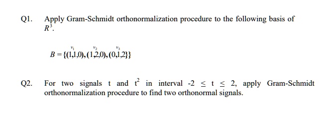 Q1. Apply Gram-Schmidt orthonormalization procedure to the following ...