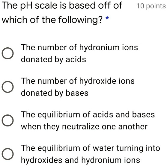 SOLVED: The pH scale is based off of 10 points which of the following? The number of hydronium ...