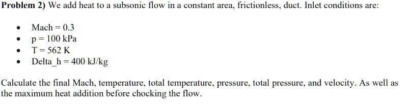 Problem 2) We add heat to a subsonic flow in a constant area ...