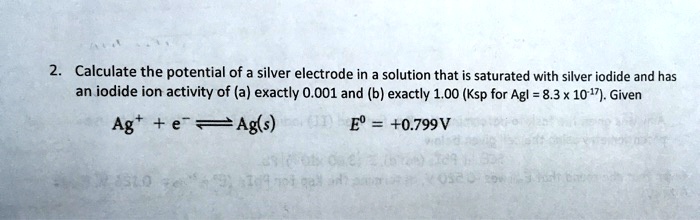 SOLVED: Calculate the potential of a silver electrode in a solution ...