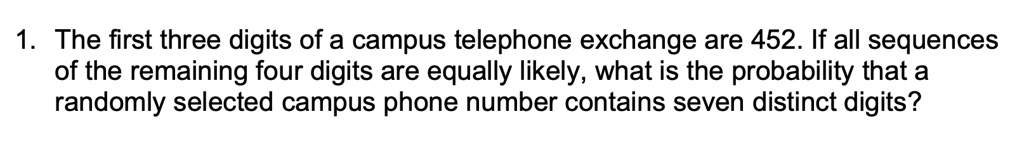 SOLVED: 1 The first three digits of a campus telephone exchange are 452. If all sequences of the ...