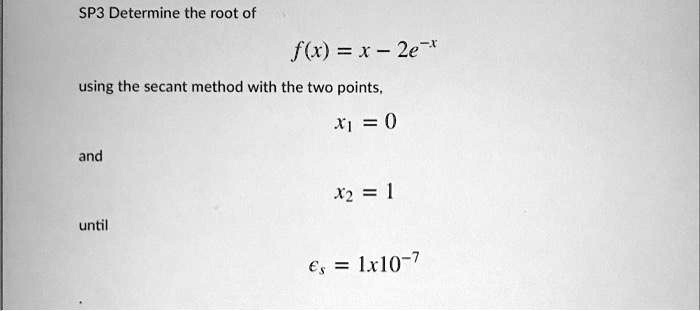 SOLVED: SP3 Determine the root of f(r) = x - 2e^3 using the secant ...