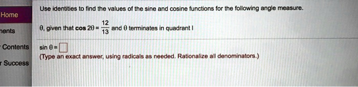 SOLVED: Use identities to find the values of the sine and cosine functions for the following ...