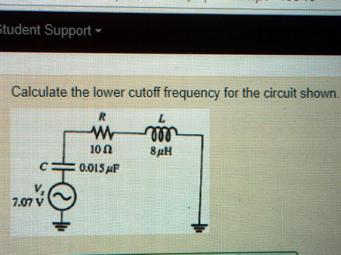 SOLVED: tudent Support- Calculate the lower cutoff freguency for the ... SOLVED: tudent Support- Calculate the lower cutoff freguency for the ...