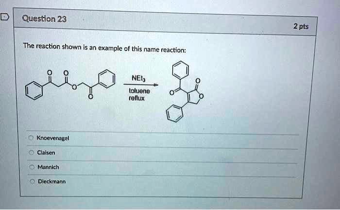 Question 23 The reaction shown is an example of this name reaction: NEt3 toluene reflux ...